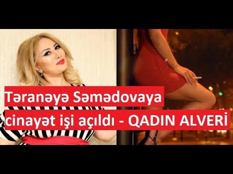 Təranəyə Səmədovaya cinayət işi açıldı - QADIN ALVERİ