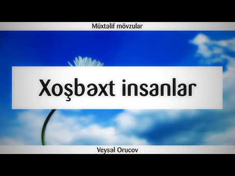 Xoşbəxt insanlar || Veysəl Orucov [Veysel Orucov]