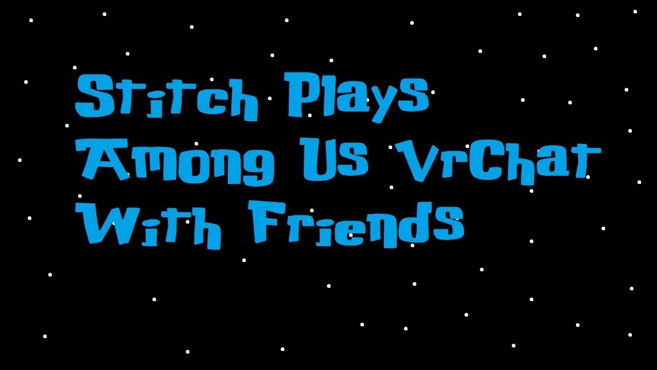 Stitch Plays Among Us Vrchat With Friends 2 - YouTube