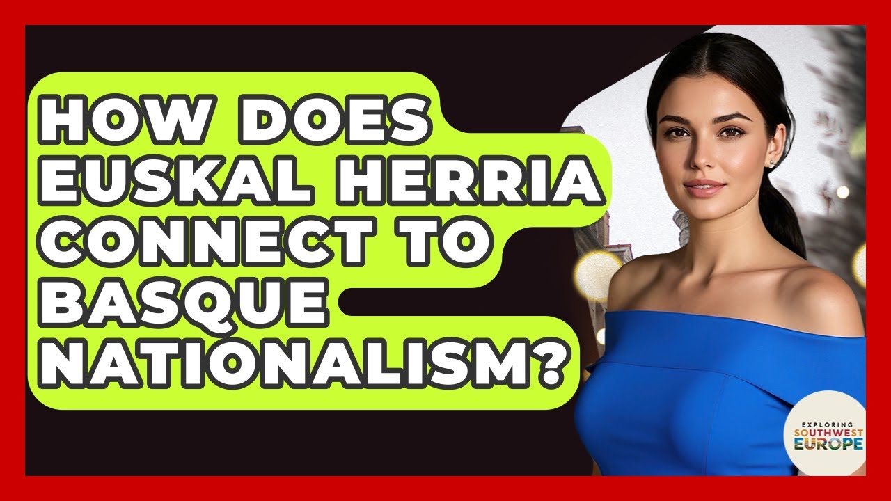How Does Euskal Herria Connect To Basque Nationalism? - Exploring ...