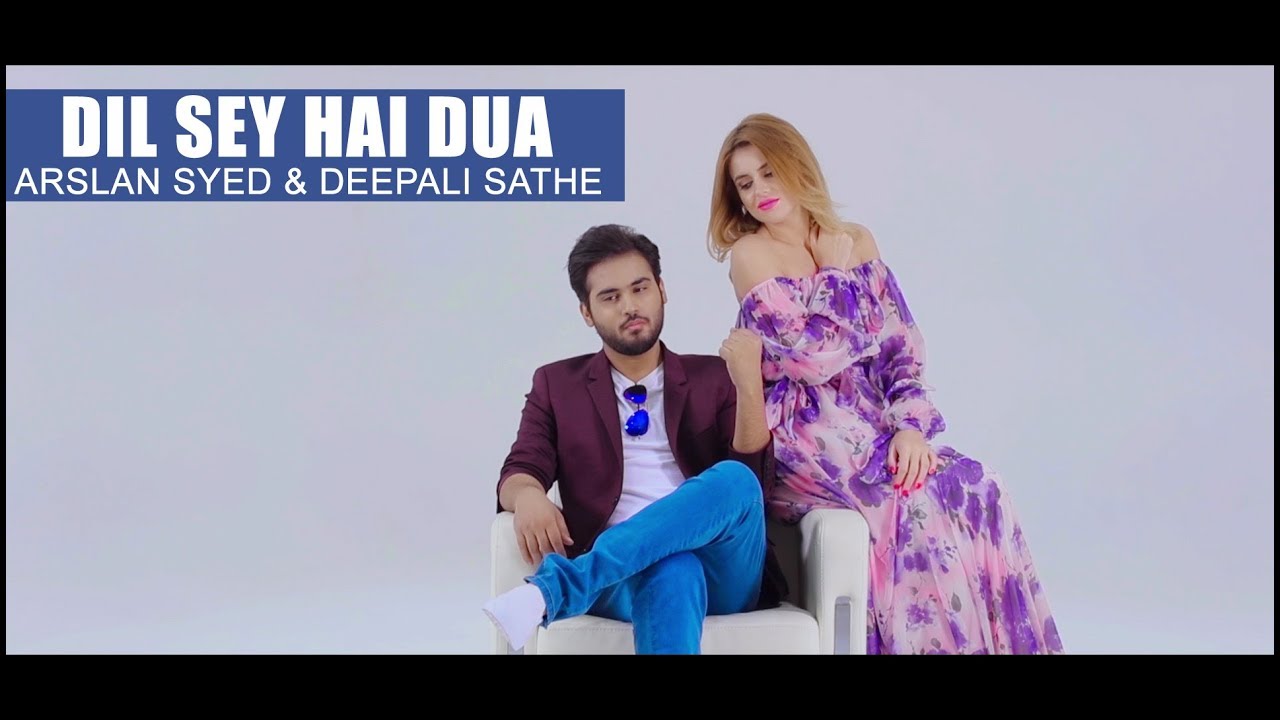 DIL SEY HAI DUA - OFFICIAL VIDEO - ARSLAN SYED FT. DEEPALI SATHE (2017 ...