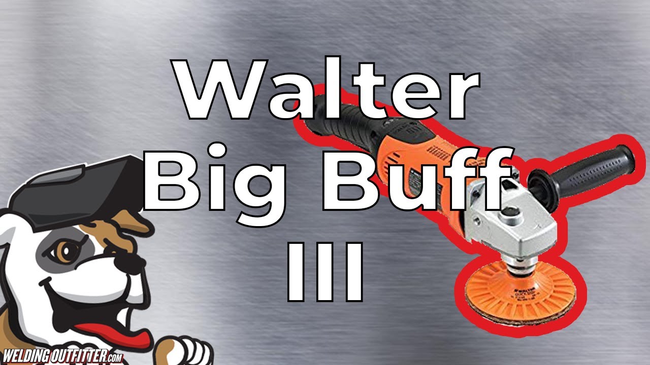 Walter Big Buff III | Welding Outfitter - YouTube