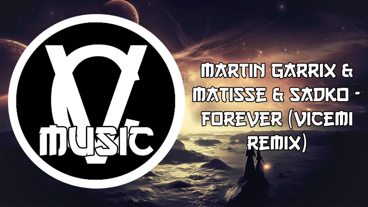 Martin Garrix & Matisse & Sadko - Forever (Vicemi Remix) - YouTube