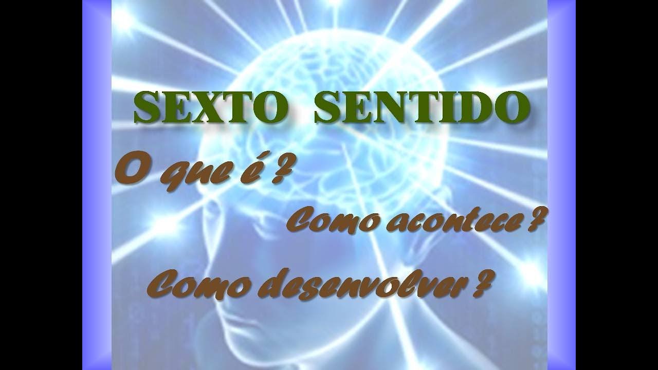 SEXTO SENTIDO: Oque é? Como ocorre? Dicas para desenvolvê-lo... - YouTube