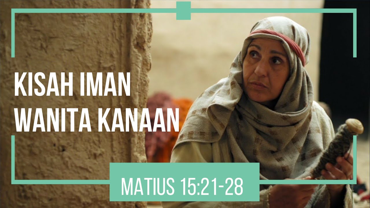 KISAH PEJUANG IMAN WANITA KANAAN: MATIUS 15:21-28 - YouTube