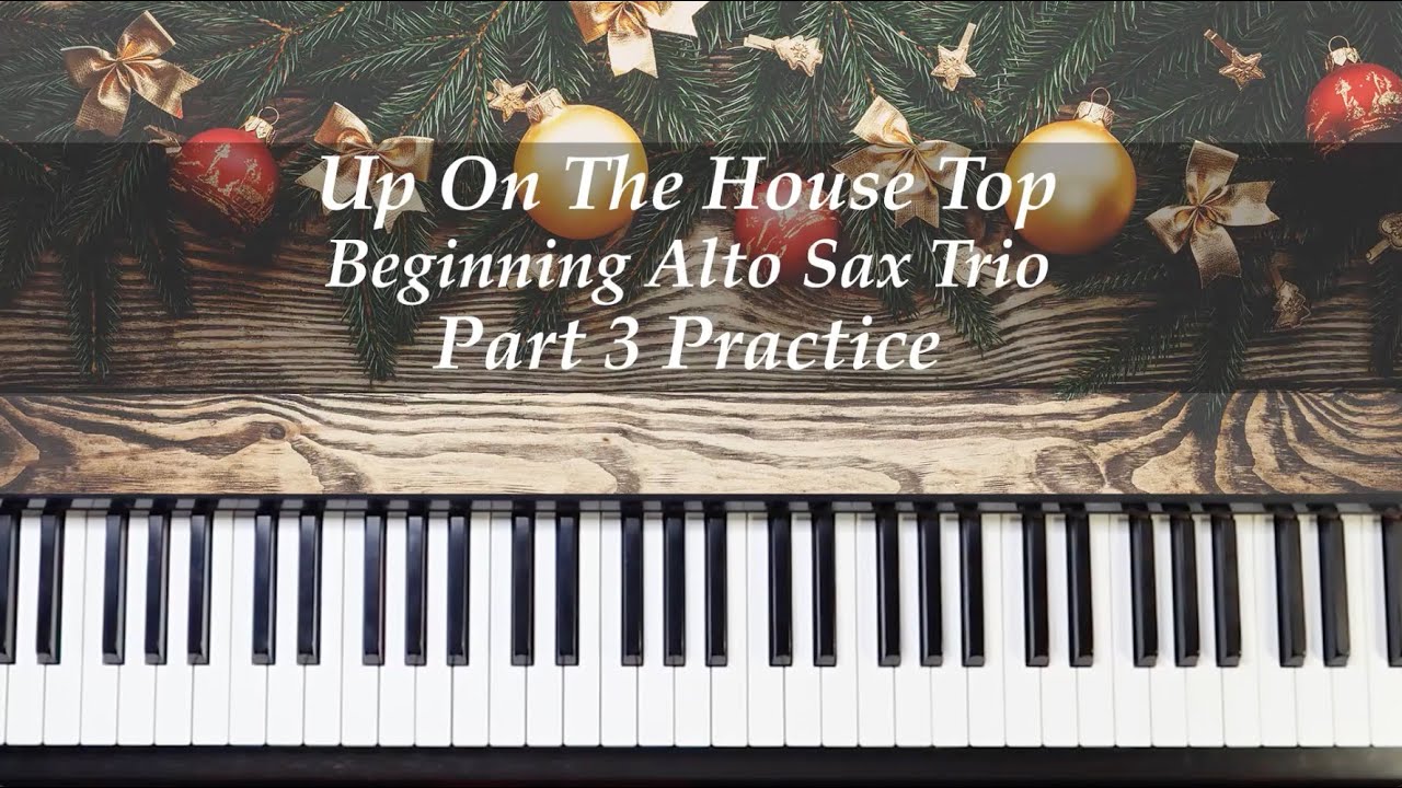 Up On The House Top - Beginning Alto Saxophone Trio - Part 3 Practice ...