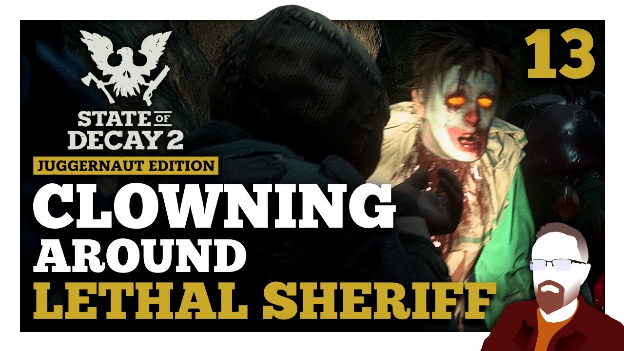 Clowning Around in the LETHAL Zone! — Lethal Sheriff — State of Decay 2 — Episode 13 - YouTube