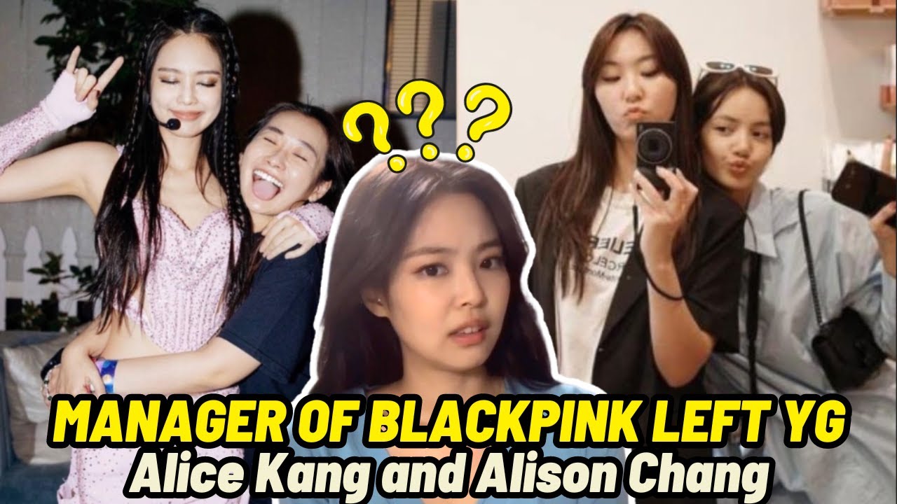 Lisa's manager Alice and jennie's manager Alison both left YG ...