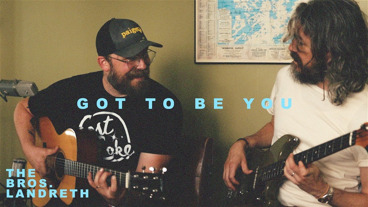 The Bros. Landreth • Got to Be You (acoustic) - YouTube