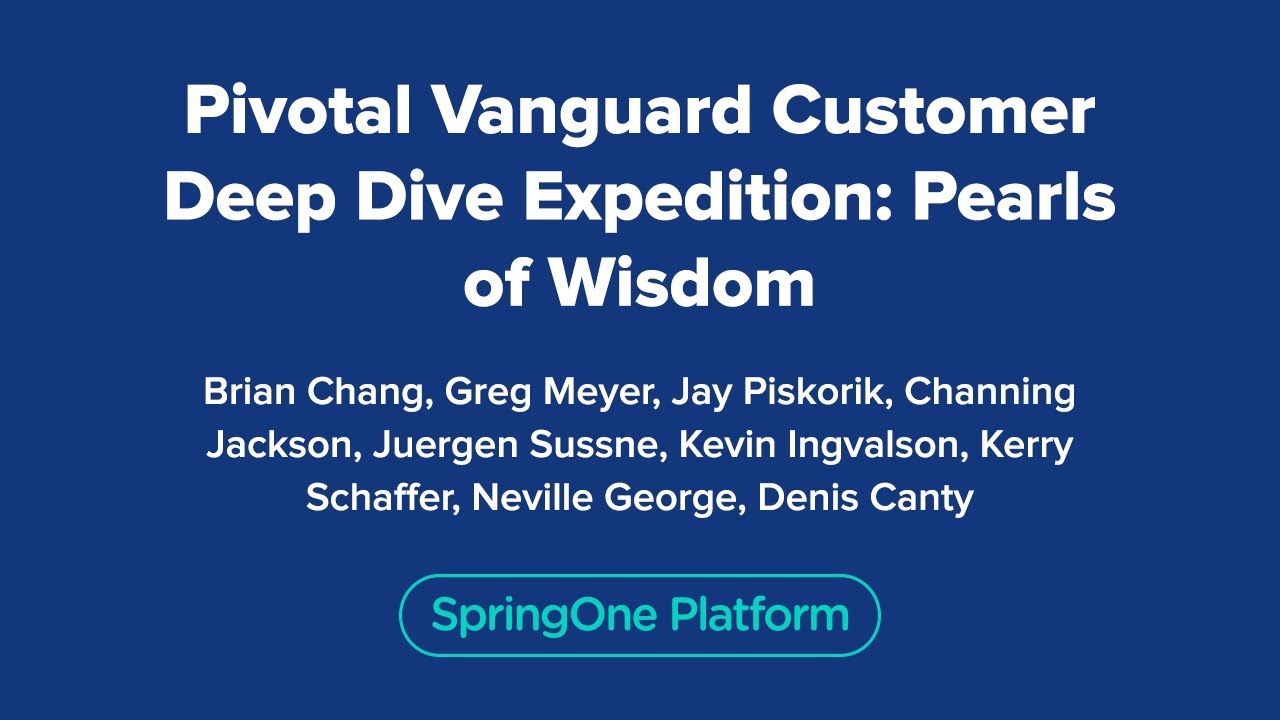 Pivotal Vanguard Customer Deep Dive Expedition: Pearls of Wisdom - YouTube