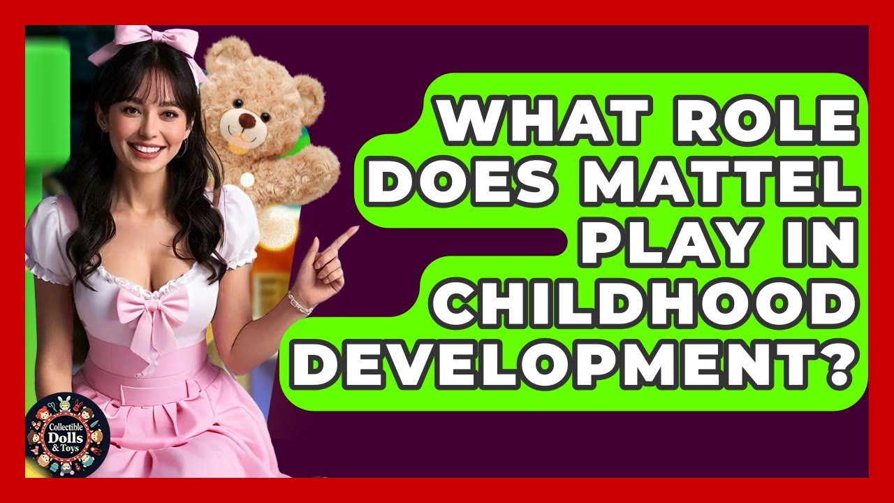 What Role Does Mattel Play In Childhood Development? - Collectible ...