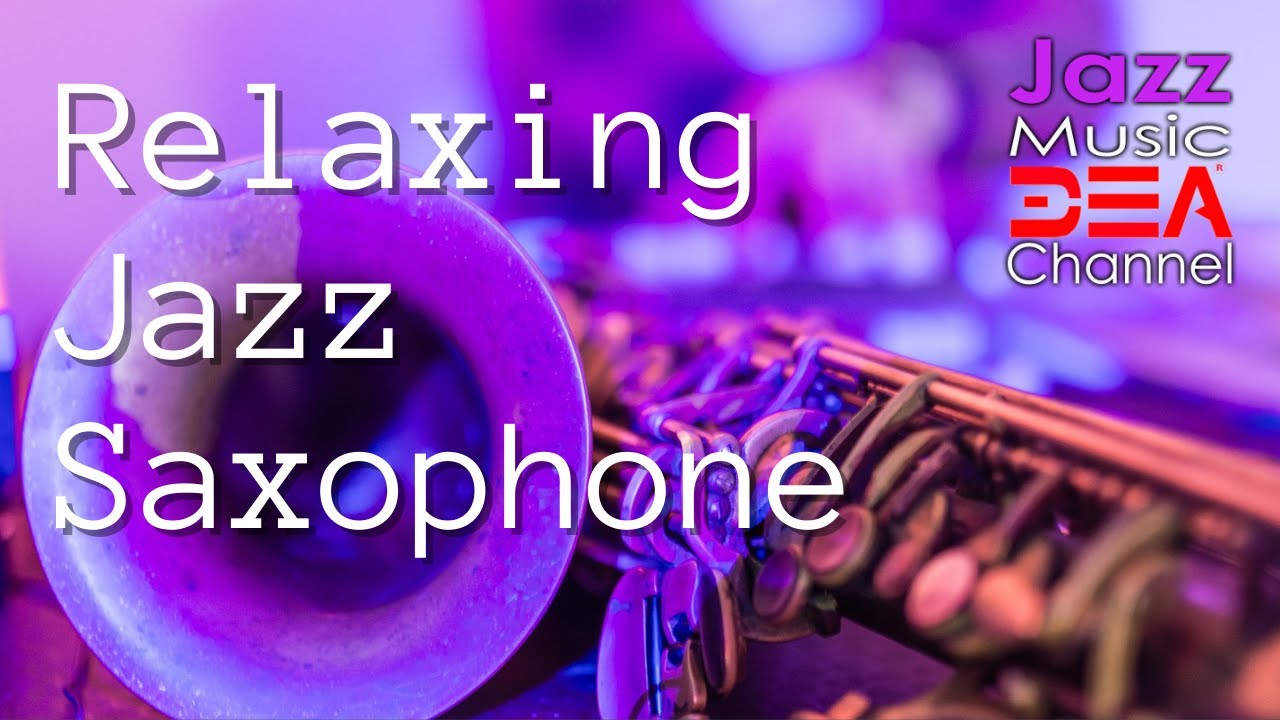 RELAXING JAZZ SAXOPHONE & BOSSA NOVA BACKGROUND MUSIC to Soothe Your ...