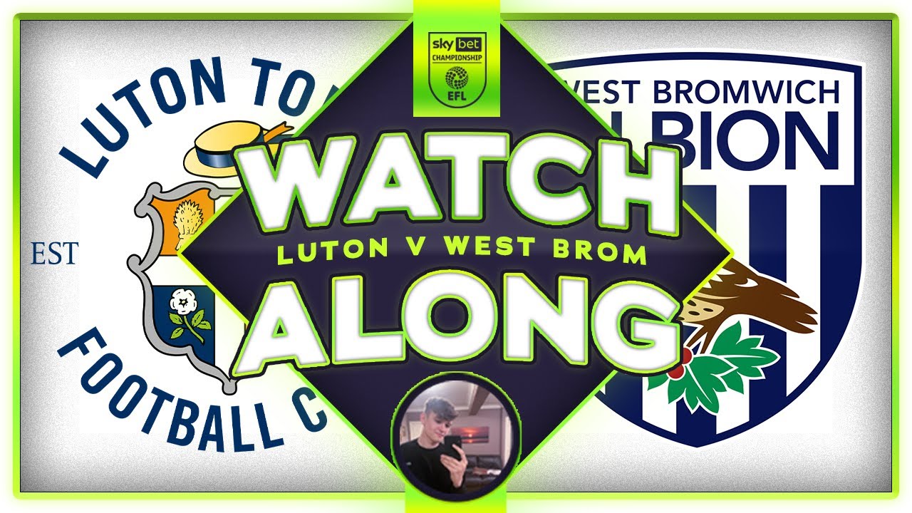 LUTON V WEST BROM WATCHALONG - YouTube