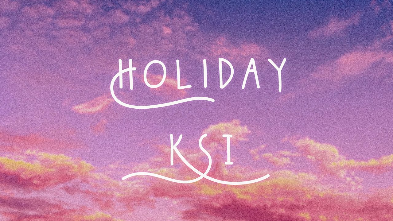 KSI - Holiday ( Lyrics ) - YouTube