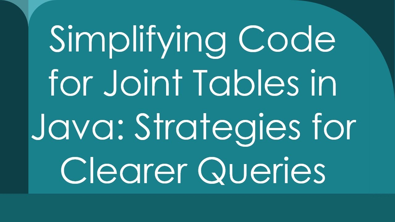 Simplifying Code for Joint Tables in Java: Strategies for Clearer Queries - YouTube