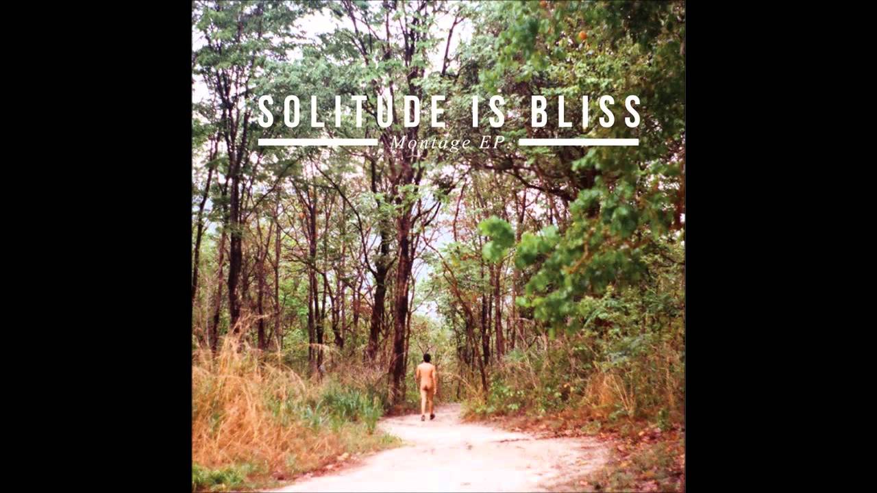 Solitude Is Bliss Montage Ep Full Album Youtube