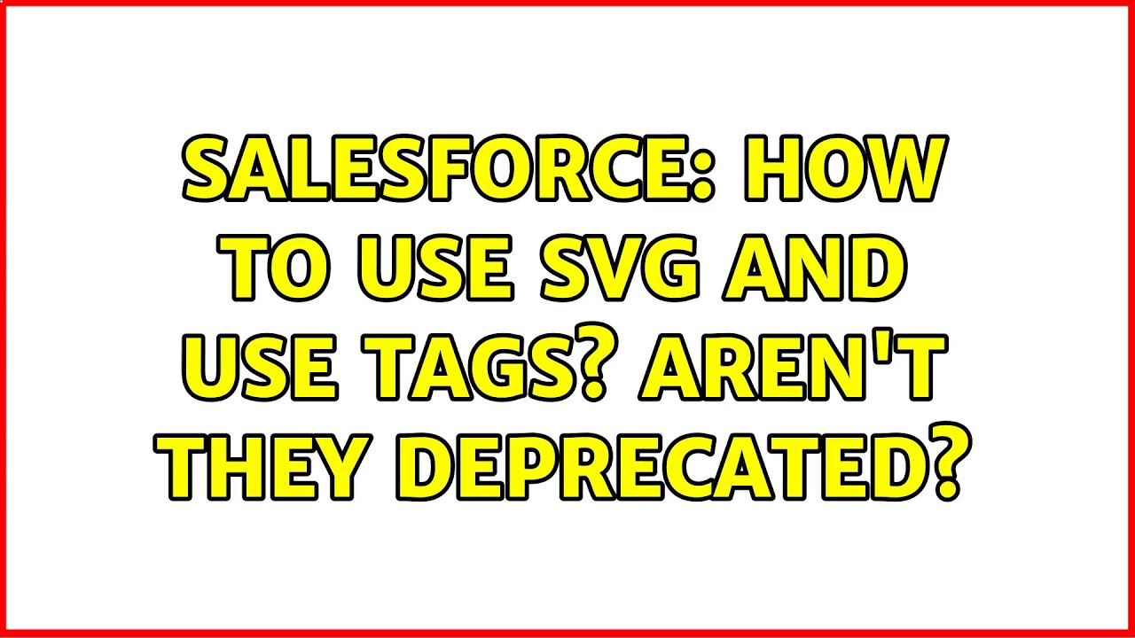 Salesforce: How to use SVG and USE tags? Aren't they deprecated? - YouTube