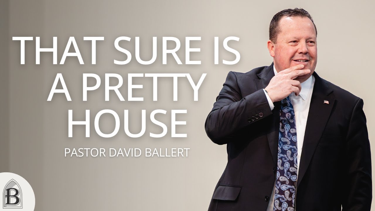 That Sure Is A Pretty House | Pastor David Ballert | Bethel Baptist ...