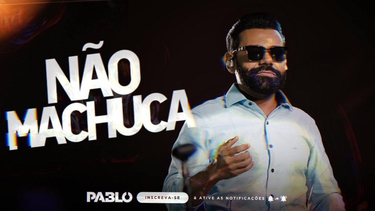 PABLO - NÃO MACHUCA - YouTube