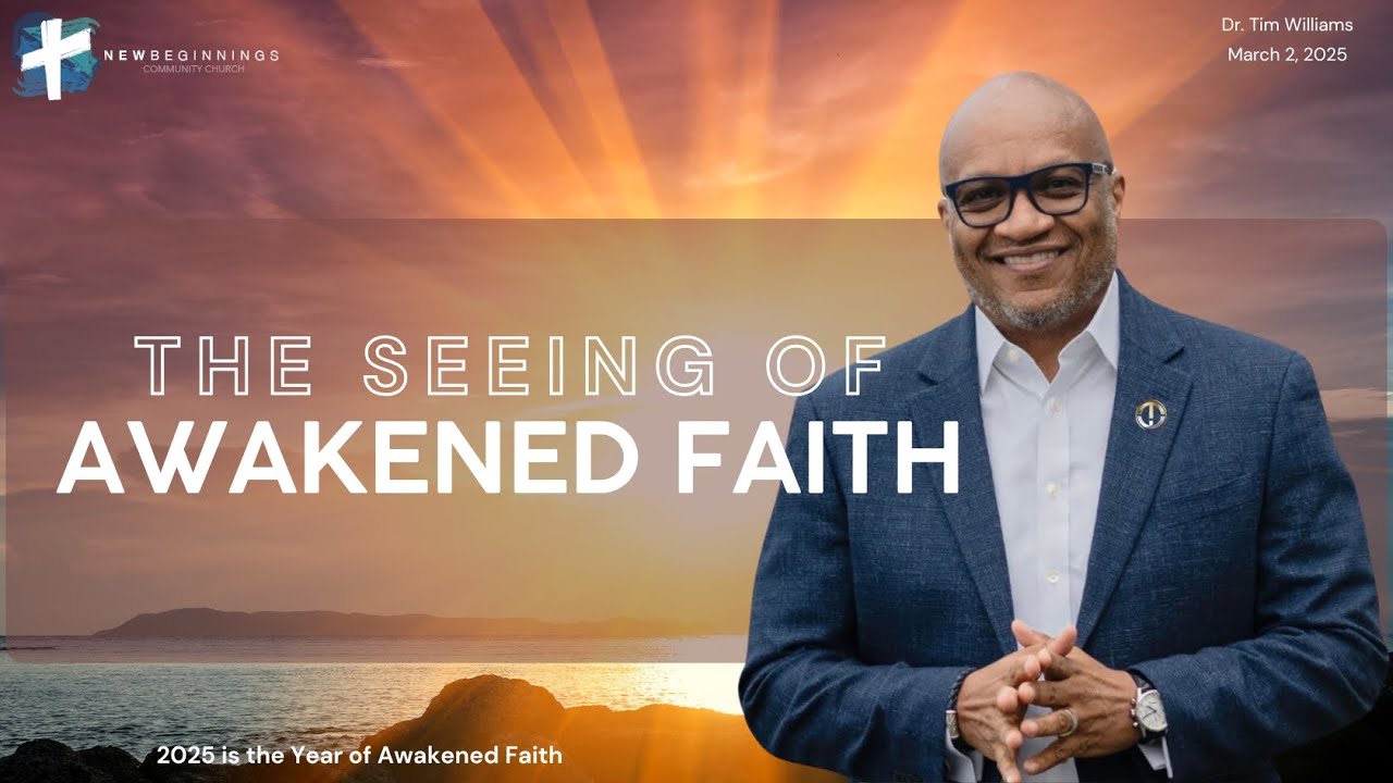 The Seeing of Awakened Faith // Dr. Tim Williams // The Year of ...
