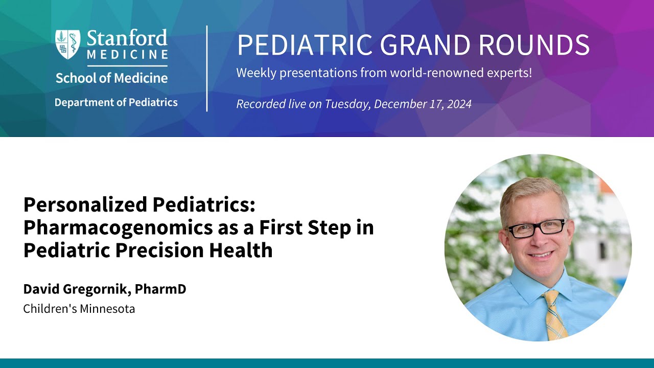 Stanford Pediatric Grand Rounds: Pharmacogenomics as a First Step in ...