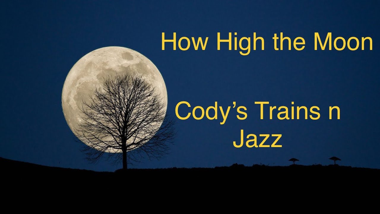 How High The Moon- Cody’s Trains n Jazz - YouTube