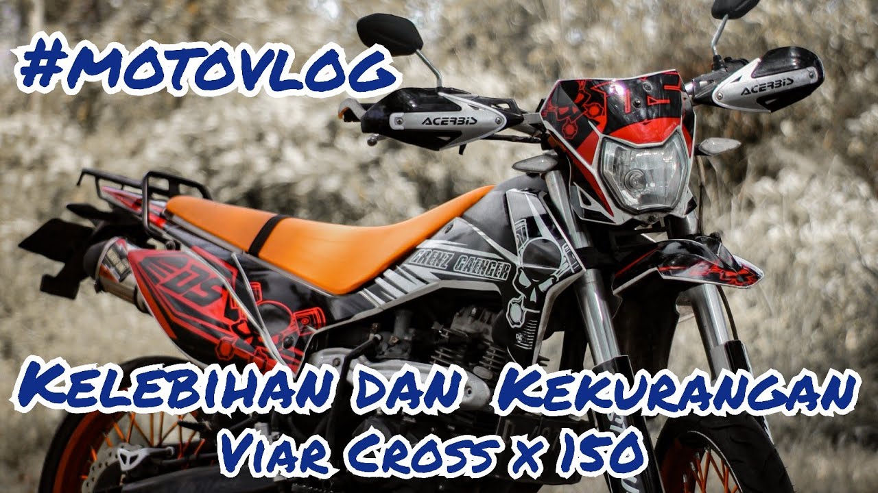 KELEBIHAN DAN KEKURANGAN VIAR CROSS X 150 CC ( MOTOVLOG VIAR CROSS ...