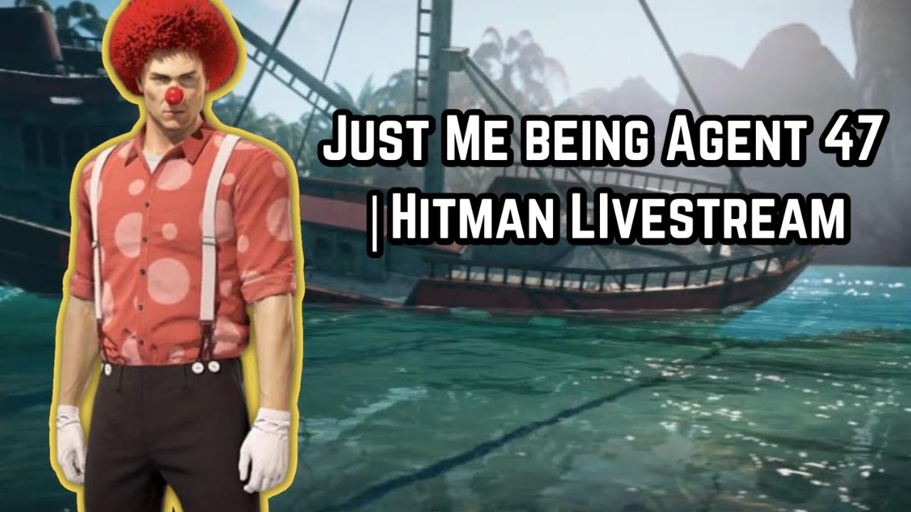 Just me being Agent 47 | Hitman Livestream - YouTube