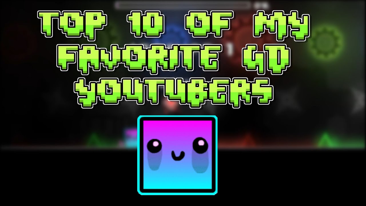 Top 10 Of My Favorite GD YouTubers - YouTube