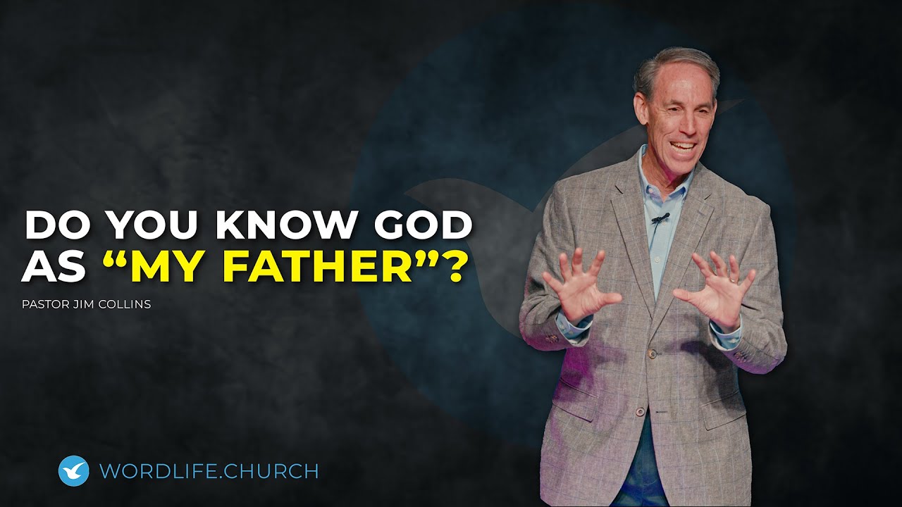 Do You Know God As "My Father"? | Pastor Jim Collins - YouTube