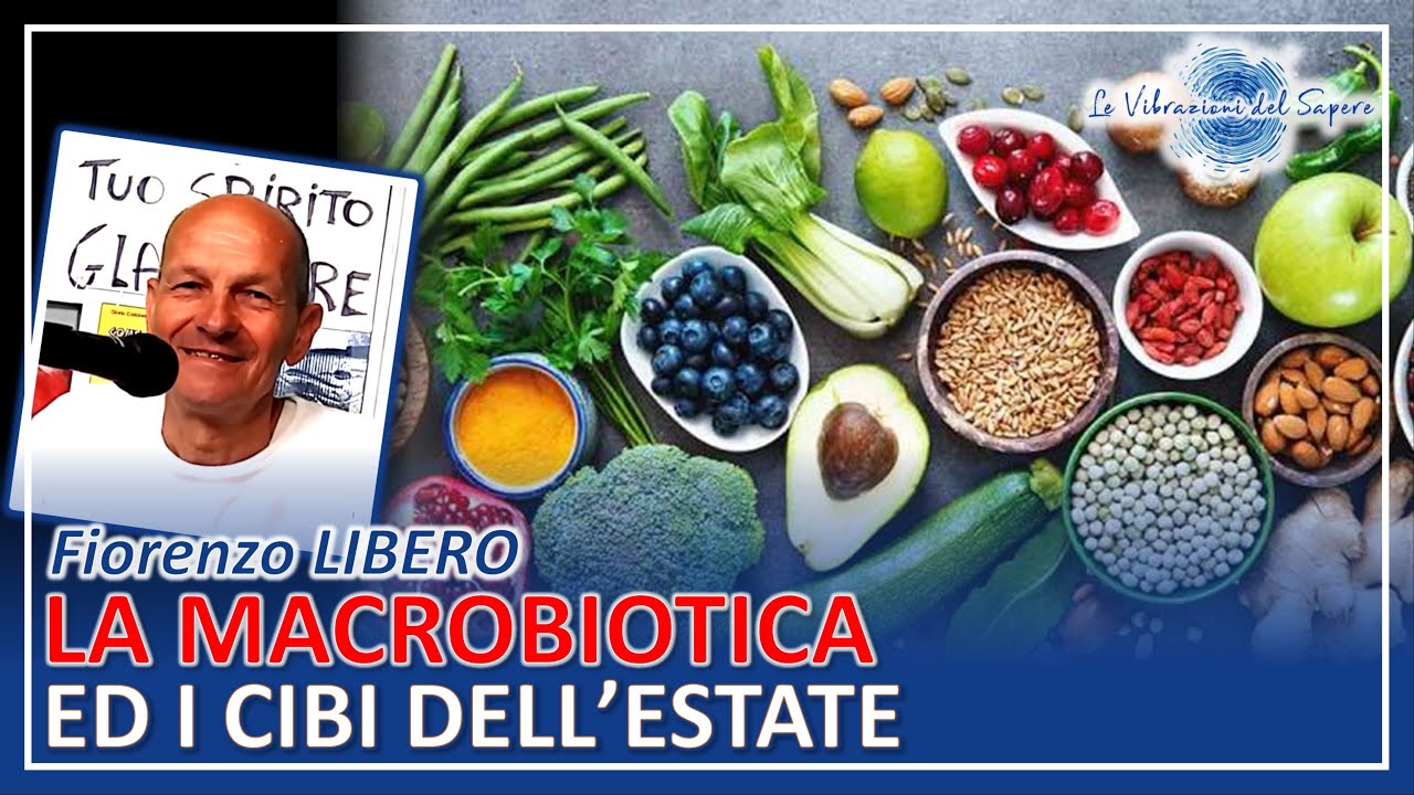 La macrobiotica ed i cibi dell'estate - Fiorenzo Libero - YouTube