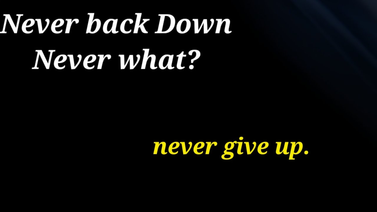 Never back down never what? but... - YouTube