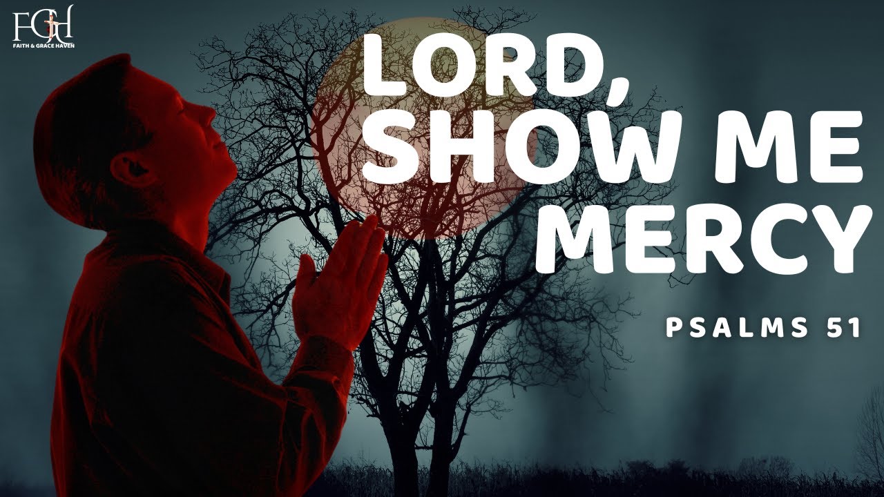 Show Me Mercy Oh Lord- Psalms 51 | Create In Me A Clean Heart- Daily ...