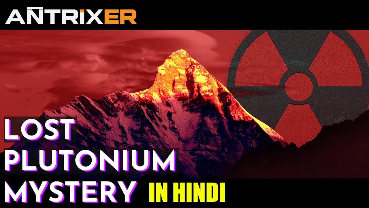 Mt. Nanda Devi Nuclear Mystery : Story of India's Lost Nuke - in Hindi | How they lost Plutonium ...