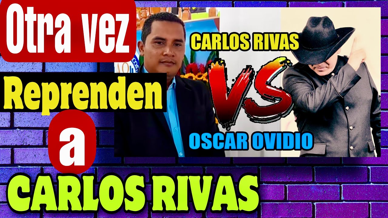 REPRENDEN A CARLOS RIVAS. - YouTube