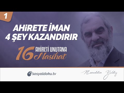 1) Ahirete İman 4 Şey Kazandırır / Ahireti Unutana 16 Nasihat - Nureddin YILDIZ