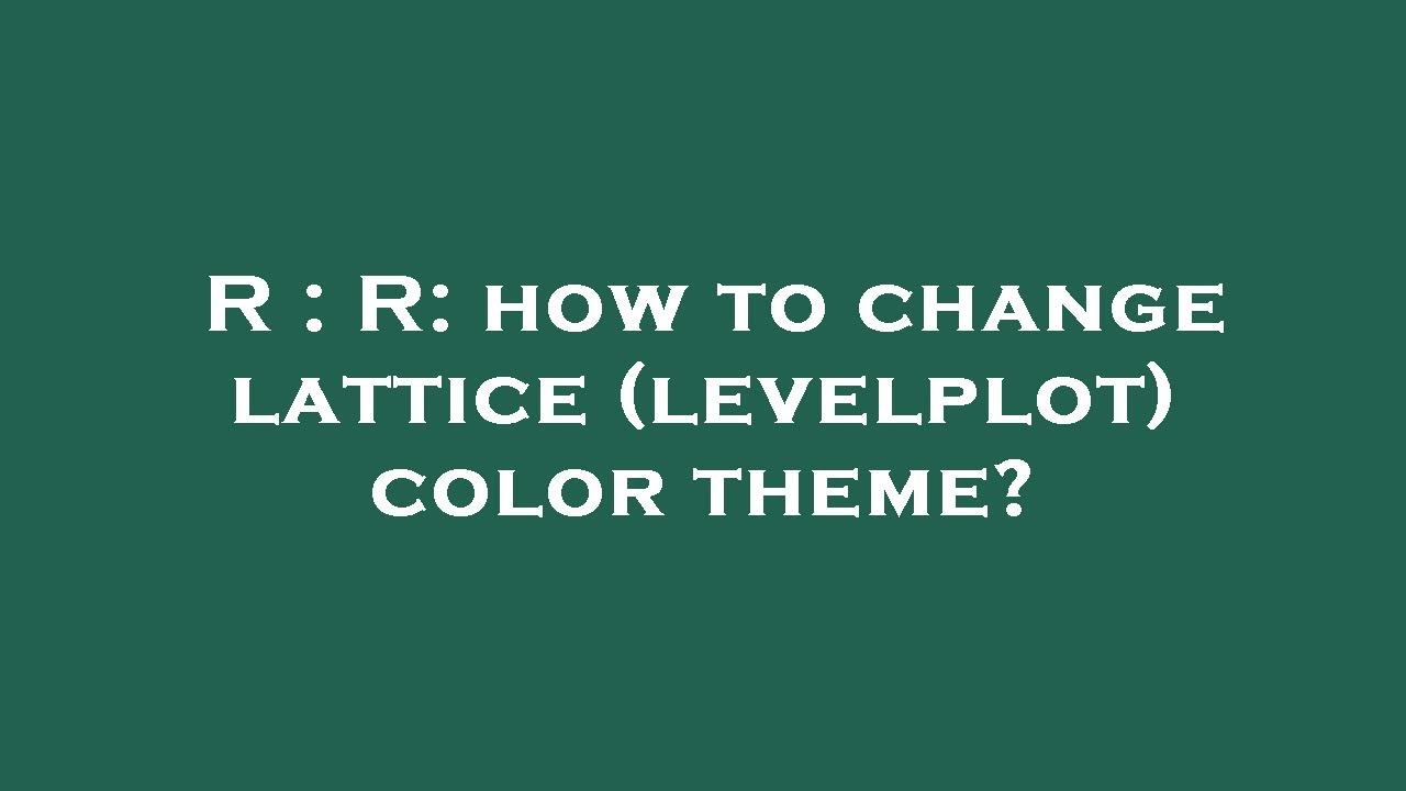 R : R: how to change lattice (levelplot) color theme? - YouTube