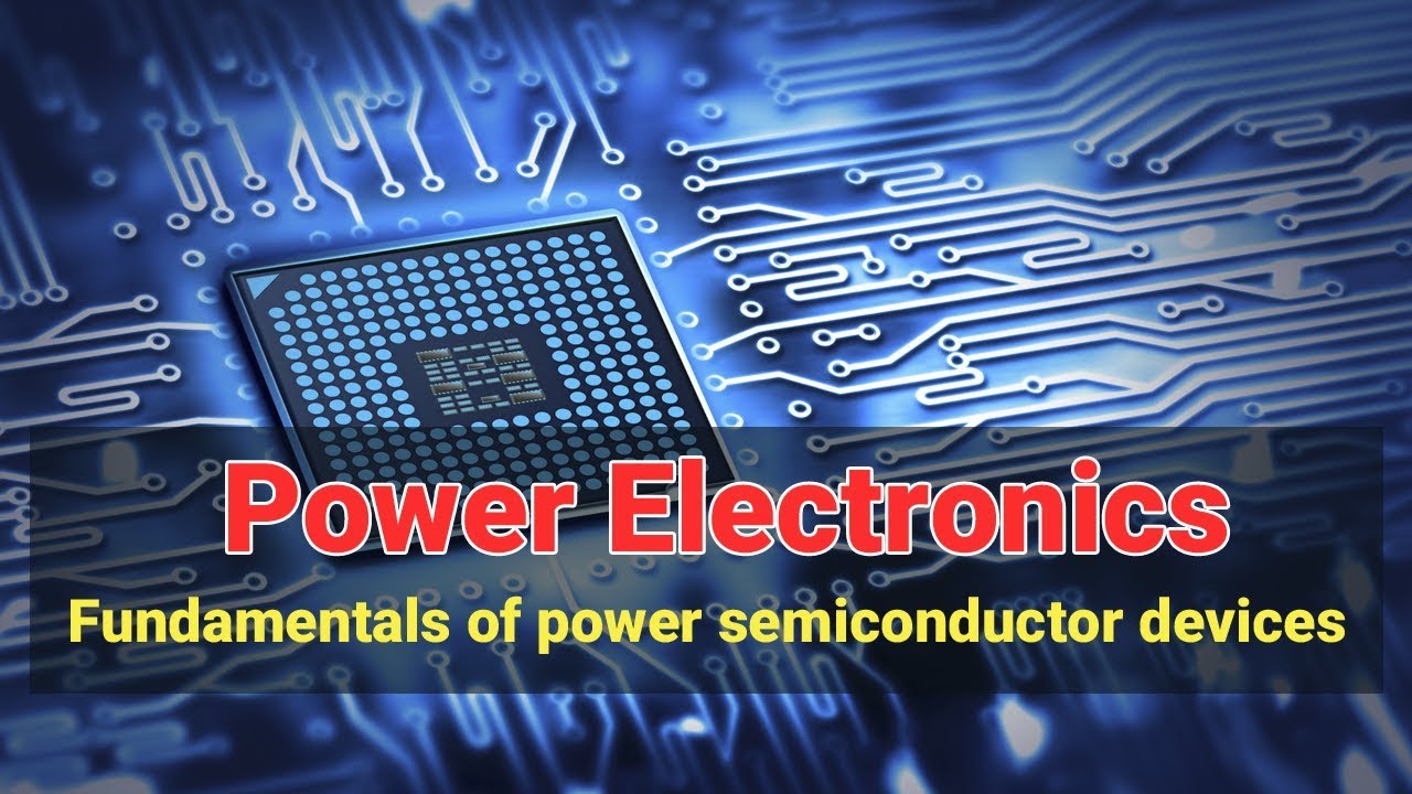 Power Electronics - Fundamentals of power semiconductor devices - YouTube