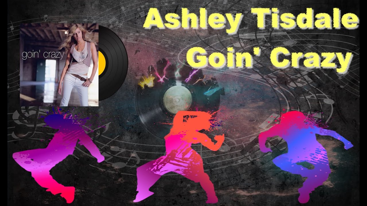 Goin' Crazy - Ashley Tisdale Lyrics - YouTube