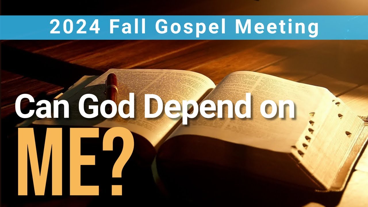 2024 Fall Gospel Meeting Lesson 1: Can God Depend on Me? - YouTube