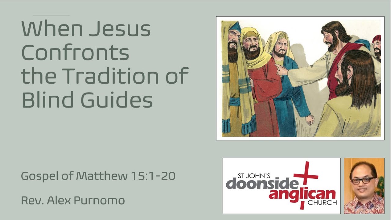 When Jesus confronts the tradition of blind guides (Matthew 15:1-20 ...