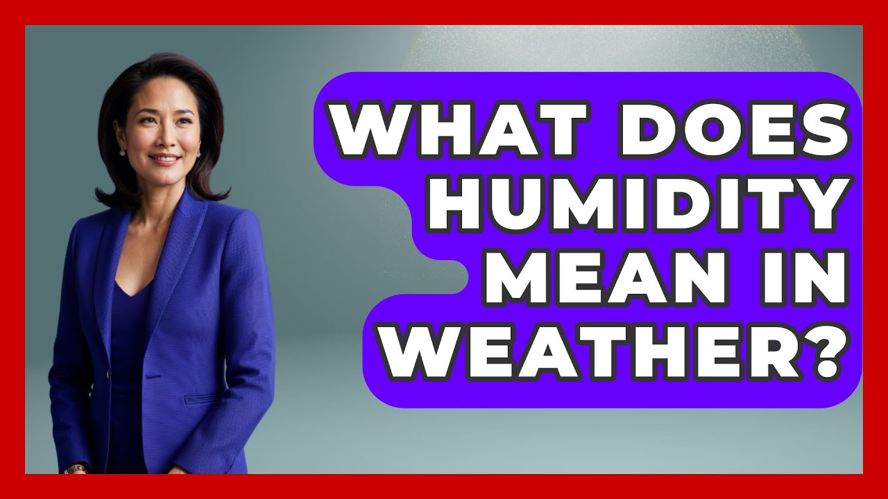 What Does Humidity Mean In Weather? - Weather Watchdog - YouTube