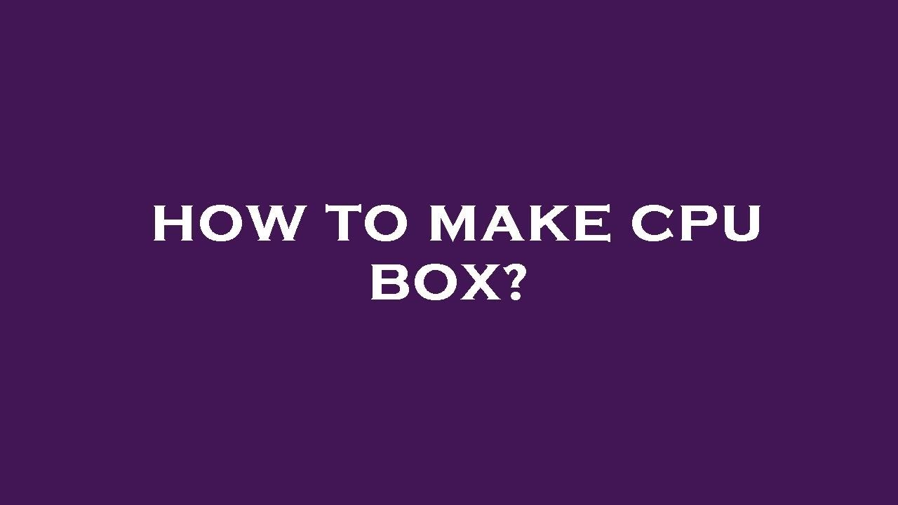 How to make cpu box? - YouTube
