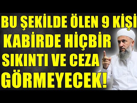 ŞU 9 KİŞİ KABİRDE ÇOK RAHAT EDECEK! AMA BU ŞEKİLDE ÖLÜRSE! Hüseyin ÇEVİK