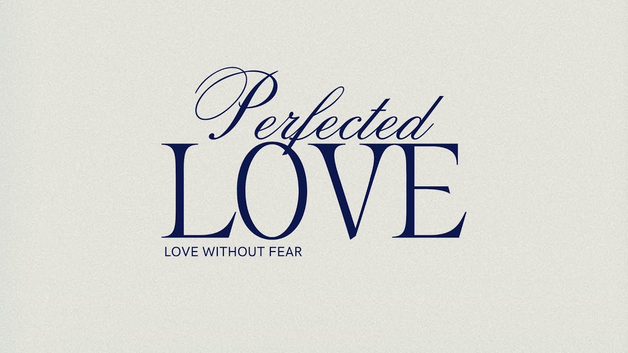 Perfected Love - Love Without Fear - YouTube
