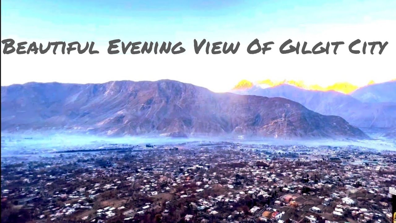 Beautiful Evening View Of Gilgit City #gilgitcity - YouTube