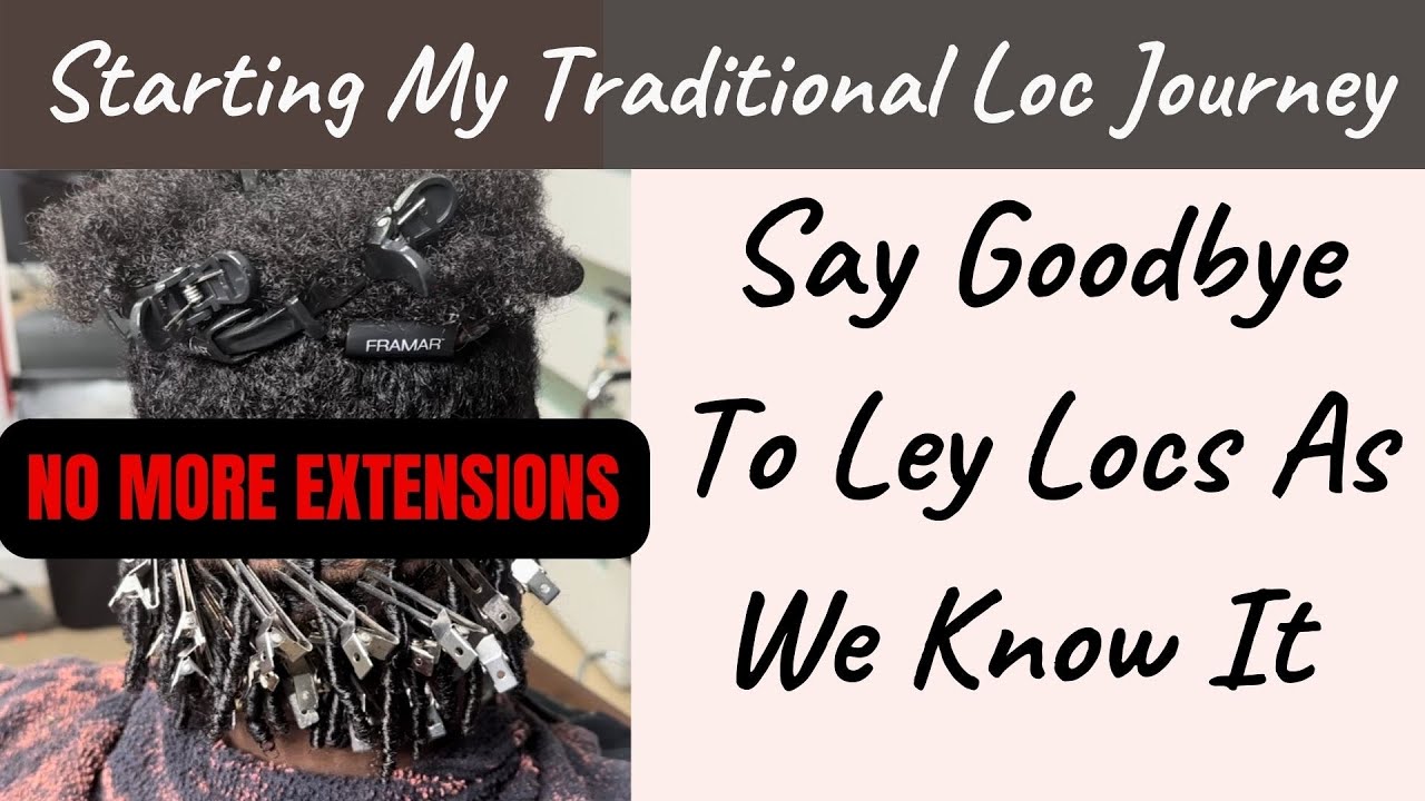 Goodbye To Ley Locs As We Know It | Introduction To My Traditional Loc ...