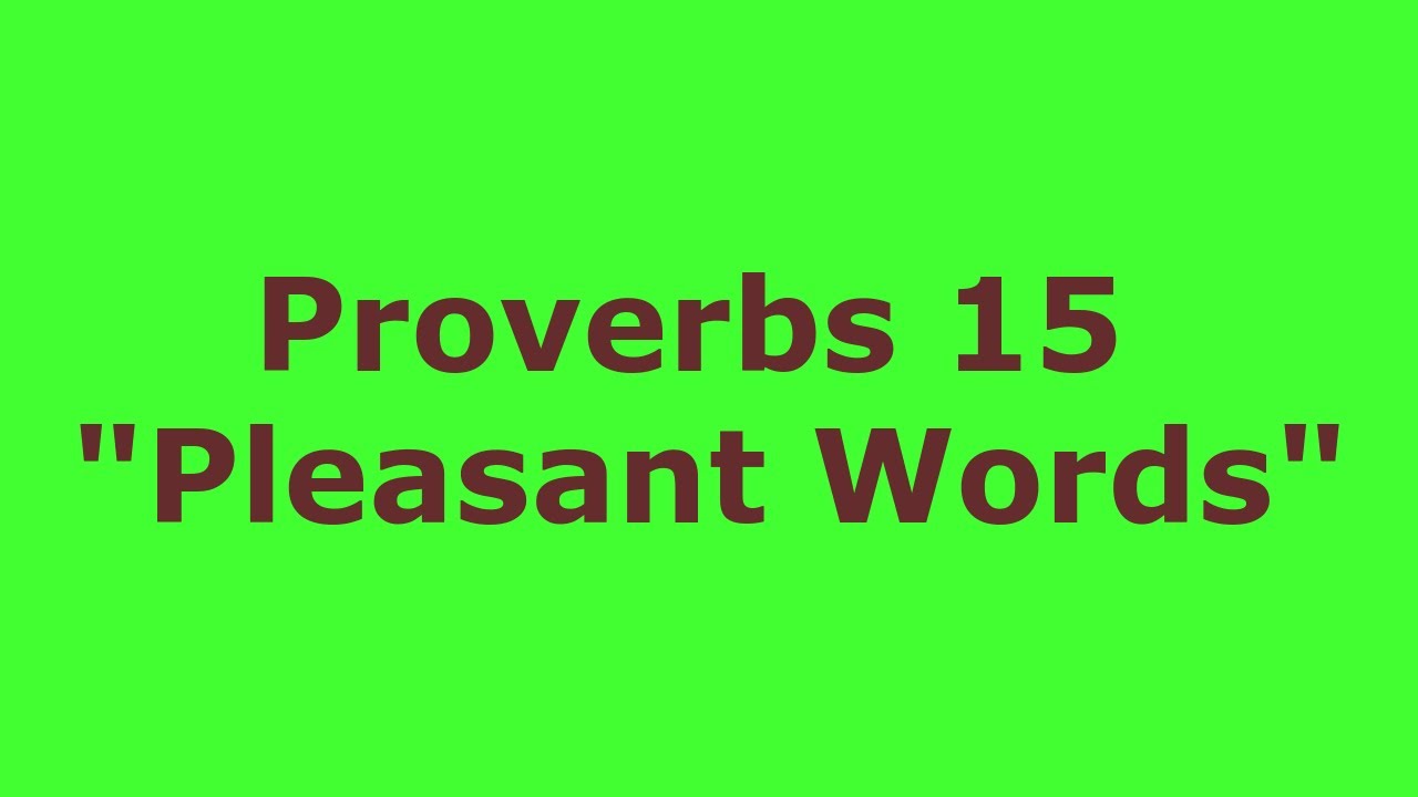 Proverbs 15 "Pleasant Words" - YouTube