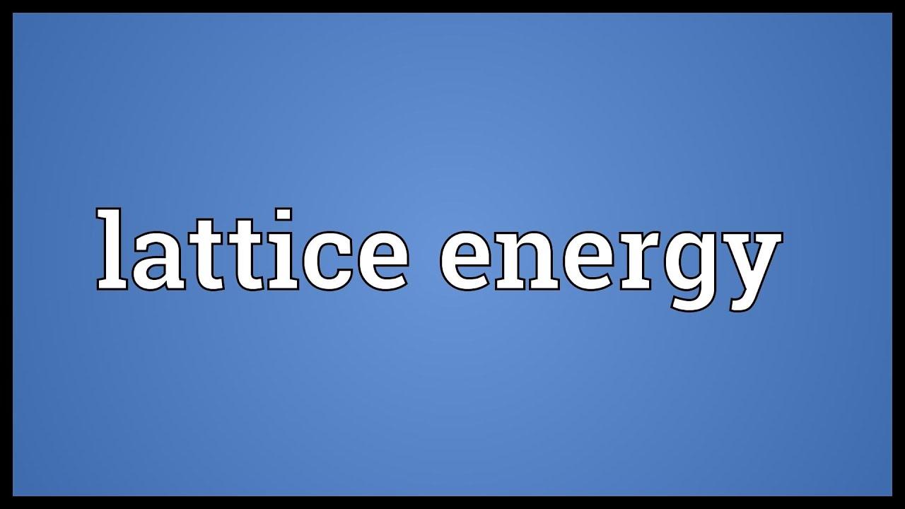 Lattice energy Meaning - YouTube