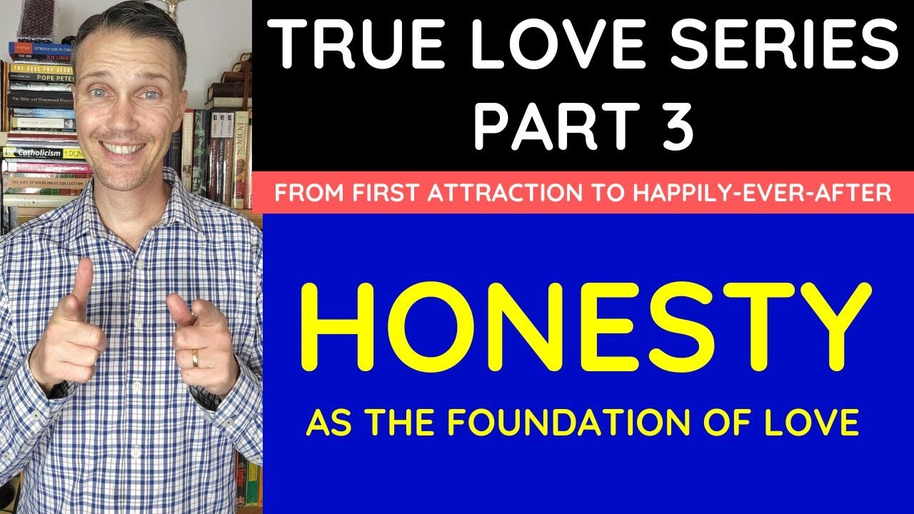 Catholic True Love Series (The Necessary Foundation of Honesty and ...